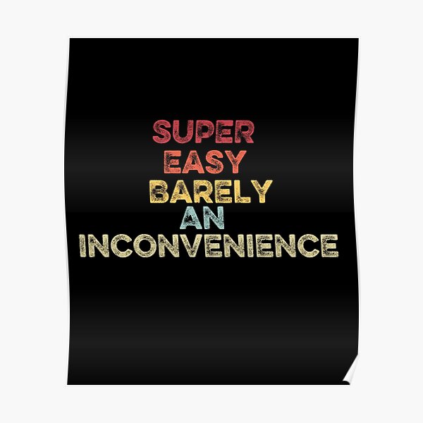 "Super easy barely an inconvenience fun vintage" Poster for Sale by ...