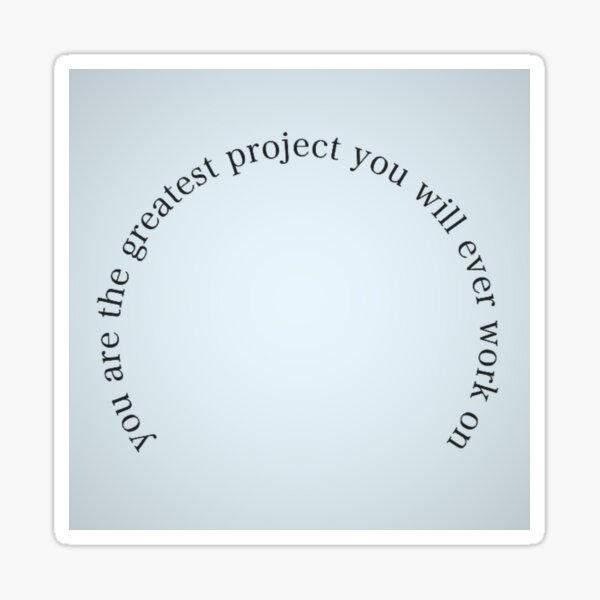 "You are the greatest project you will ever work on" Sticker for Sale ...