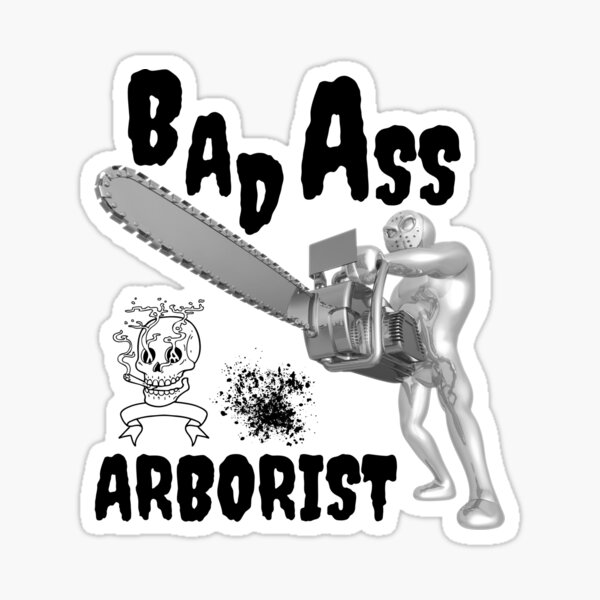 "Bad Ass Arborist - Arborist Fun Graphic - Fun Arborist Gifts " Sticker ...