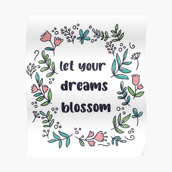 "let your dreams blossom motivational quotes " Poster for Sale by ...