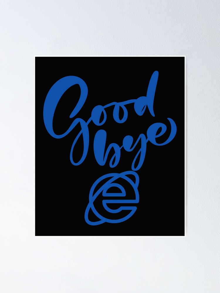 "Goodbye Internet Explorer" Poster for Sale by Luckydesign1975 | Redbubble