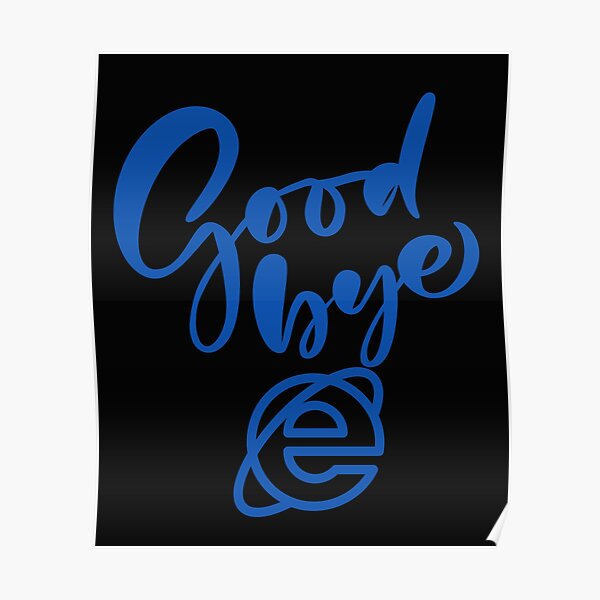 "Goodbye Internet Explorer" Poster for Sale by Luckydesign1975 | Redbubble