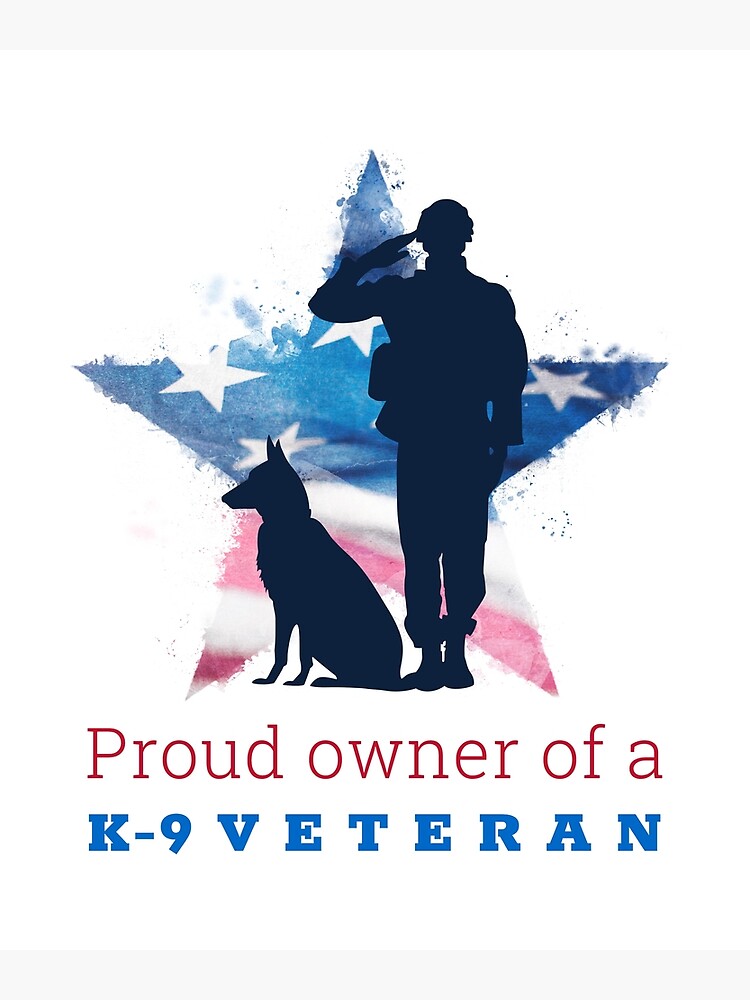 "Proud Owner of a K9 Veteran" Poster for Sale by HomeCanvas | Redbubble