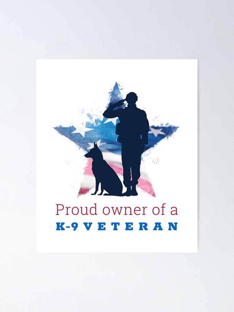 "Proud Owner of a K9 Veteran" Poster for Sale by HomeCanvas | Redbubble