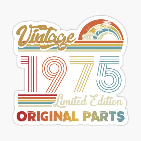"Vintage 1975 Limited Edition Original Parts" Sticker by AraJordeStore ...