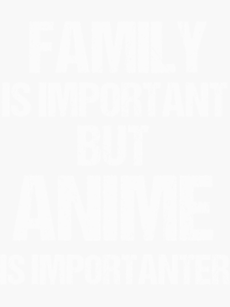"Anime T Funny Family Important But Anime Impo" Sticker for Sale by ...