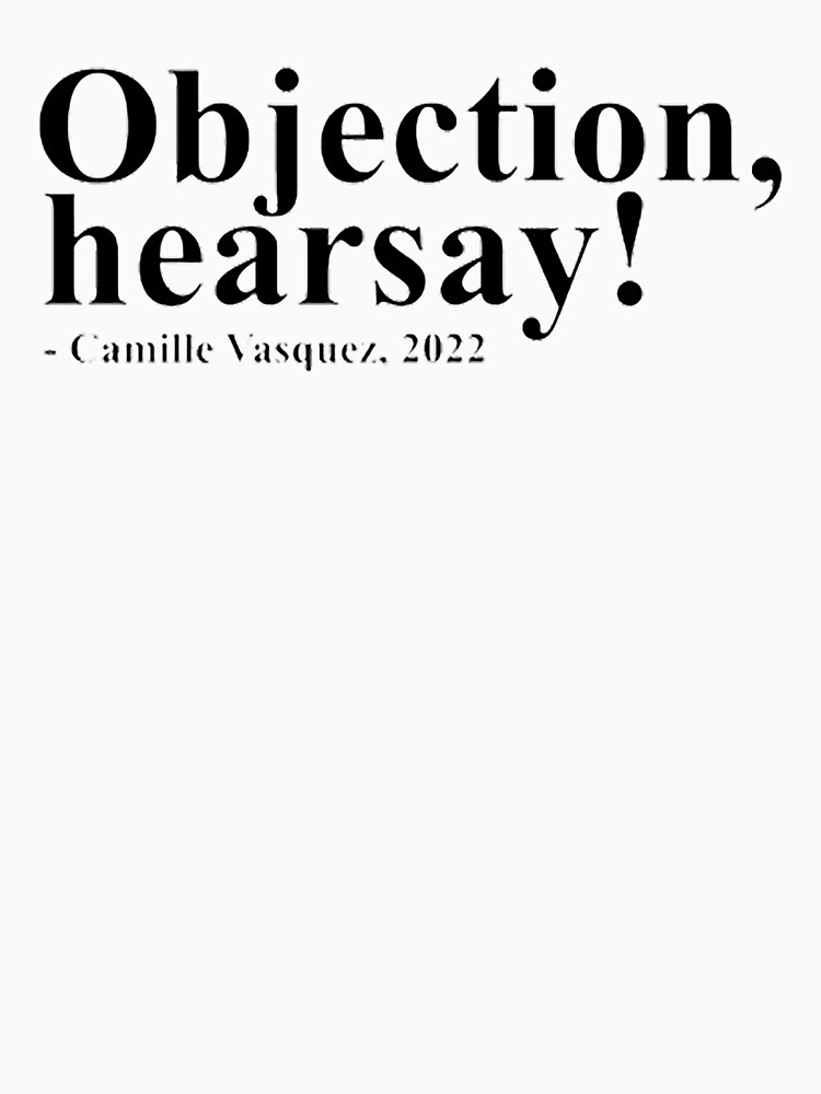 "Objection Hearsay Camille Vasquez 2022" T-shirt for Sale by ...