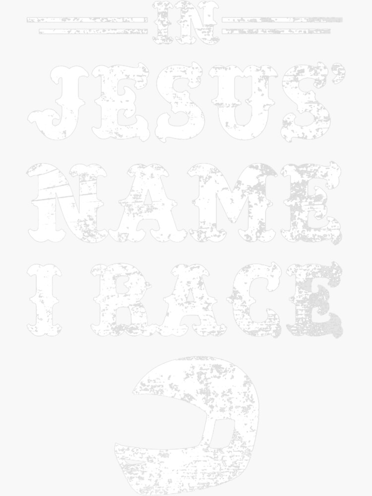 "In Jesus Name I Race, Christian Racer, Racing " Sticker for Sale by ...