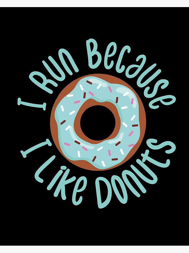 "I Run Because I Like Donuts Funny Donuts Quote" Poster for Sale by ...