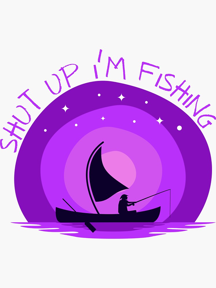 "Shut up i'm fishing - Best fishing quotes" Sticker for Sale by Nikey ...