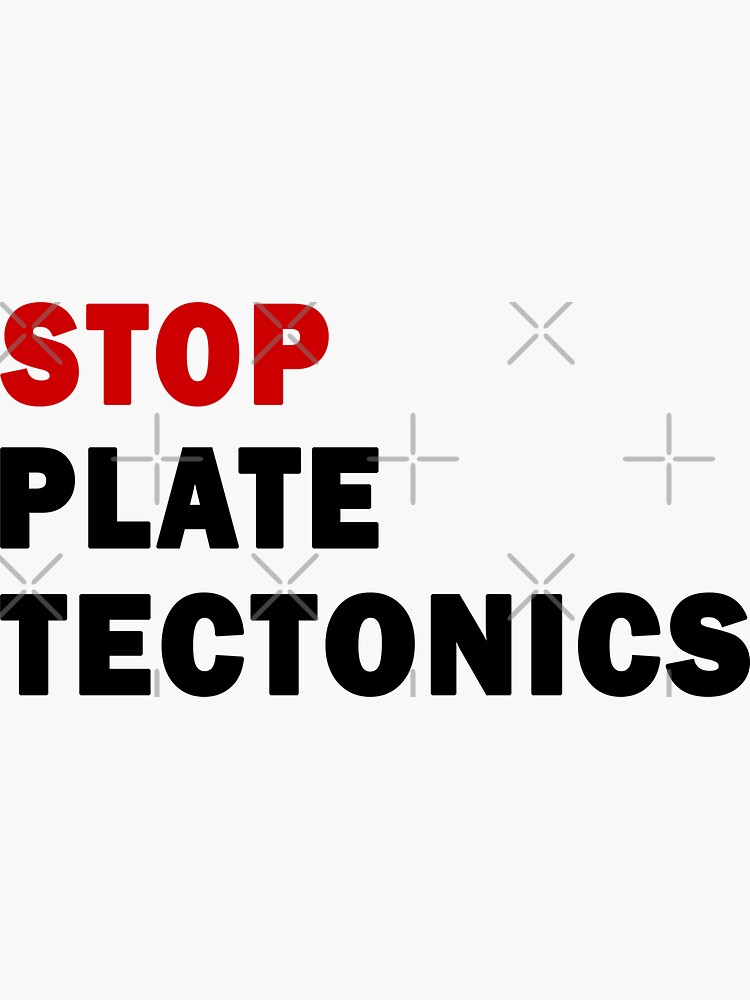 "stop plate tectonics" Sticker for Sale by RYUK20 | Redbubble