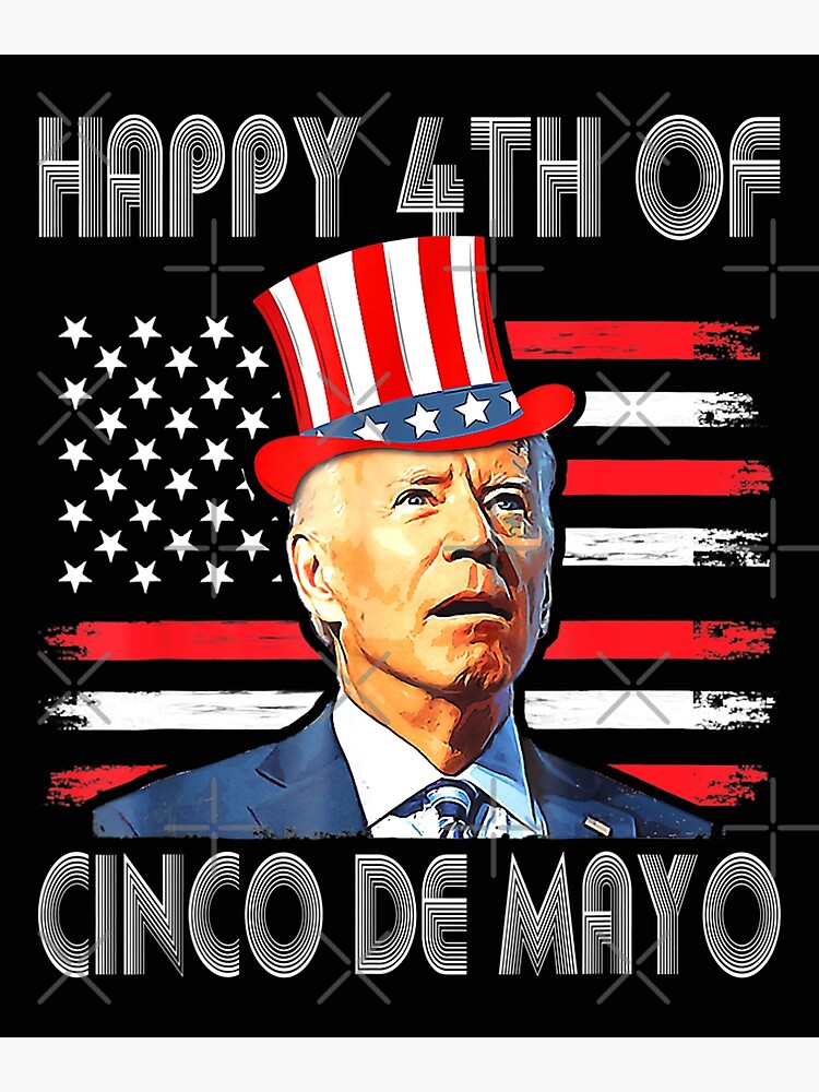 "Happy 4th Of July Surprise Fun Joe Biden Cinco De Mayo" Photographic ...