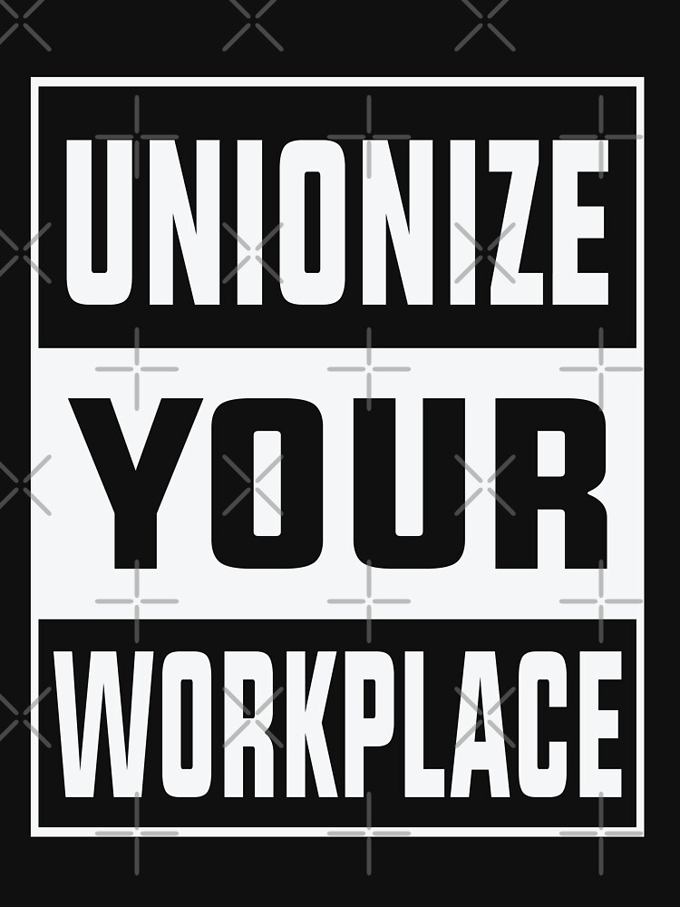 "Unionize Your Workplace" T-shirt for Sale by davinccidz | Redbubble ...