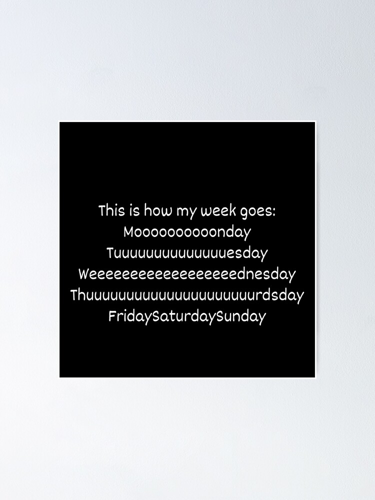"This is how my week goes" Poster for Sale by Lollodesign | Redbubble
