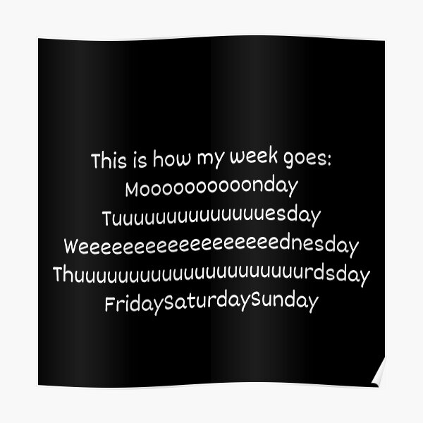 "This is how my week goes" Poster for Sale by Lollodesign | Redbubble