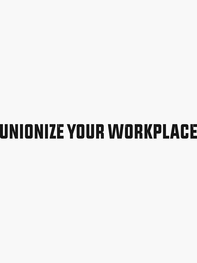 "Unionize Your Workplace support solidarity" Sticker for Sale by ...