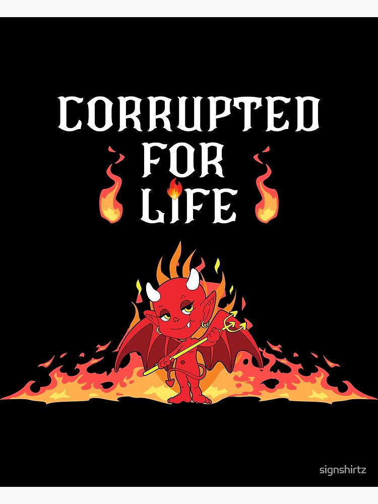 "Corrupted For Life" Poster for Sale by signshirtz | Redbubble