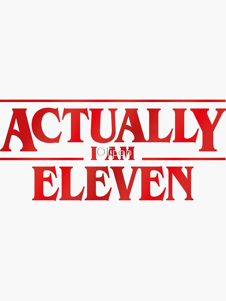 "I'm Eleven v2" Sticker for Sale by Olipop | Redbubble