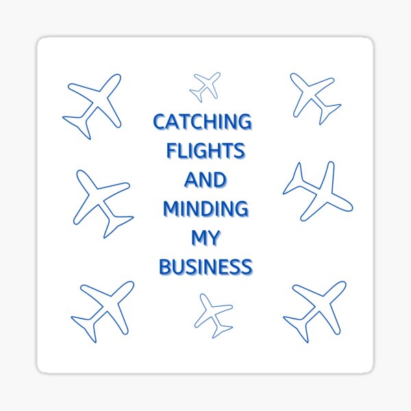 "Catching Flights And Minding My Business" Sticker for Sale by ...