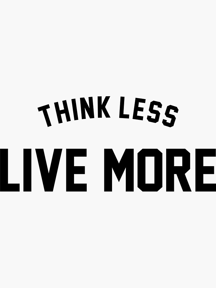 "Short inspirational and motivational quotes (02) ; Think less, live ...