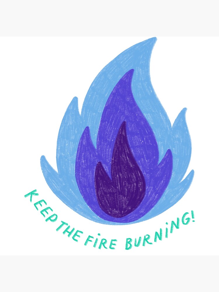 "Keep the fire burning" Poster for Sale by RedhotstarsNEX | Redbubble