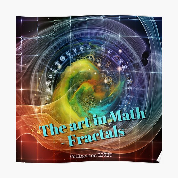 "10. The Art in Math - Fractals - Collection LIGHT" Poster for Sale by ...