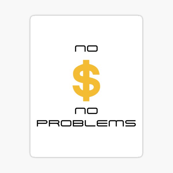 "No Money No Problems" Sticker for Sale by NOPROBLEMS1 | Redbubble