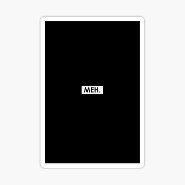 Meh Gifts & Merchandise for Sale | Redbubble