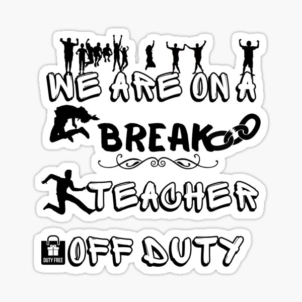 " we are on a break teacher off duty⭐️⭐️⭐️⭐️⭐️" Sticker for Sale by ...