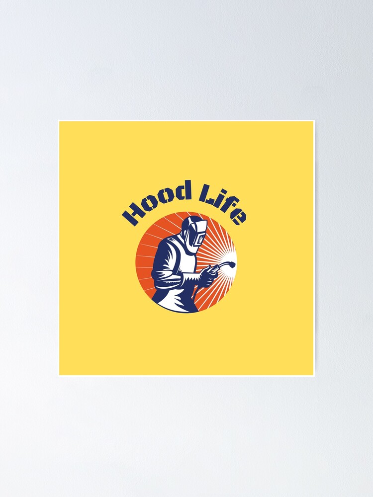 "Hood Life Welder" Poster for Sale by HBVinyls | Redbubble