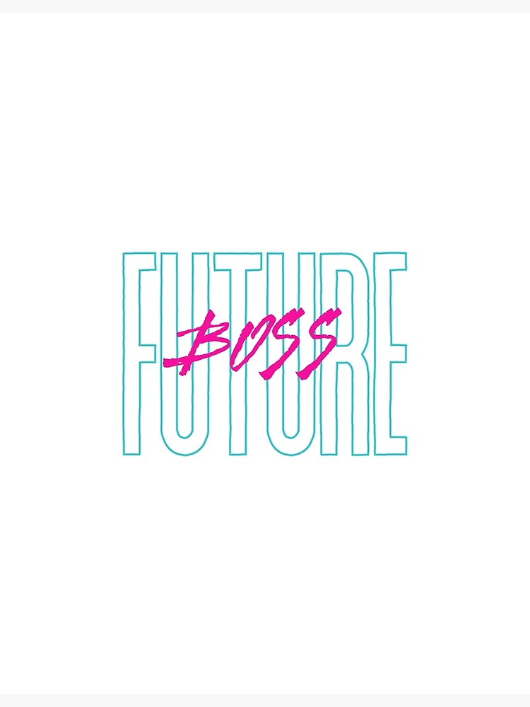 "The future boss" Poster for Sale by BDHustler | Redbubble