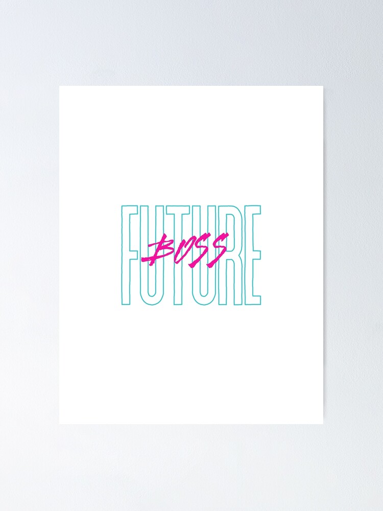 "The future boss" Poster for Sale by BDHustler | Redbubble