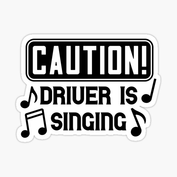 "Caution! Driver is singing" Sticker for Sale by Zexten | Redbubble