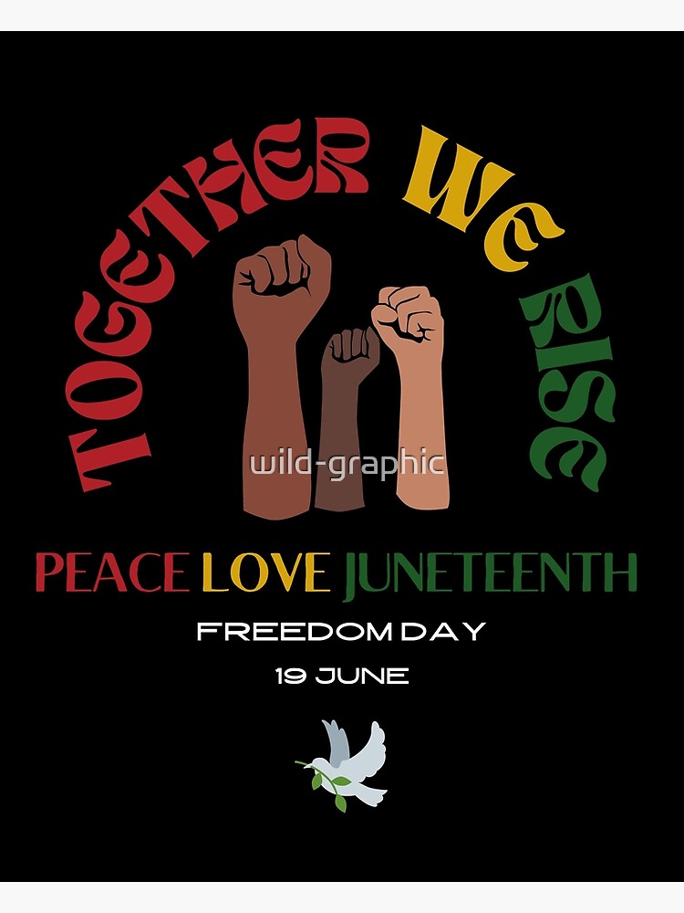 "PEACE LOVE JUNETEENTH TOGETHER WE RISE" Poster for Sale by wild-graphic | Redbubble