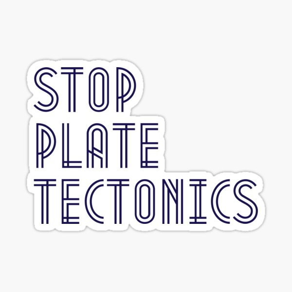"Stop Plate Tectonics" Sticker for Sale by RBiiilal | Redbubble