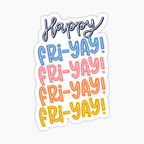 "Happy Fri-Yay!" Sticker for Sale by haleyeahdesign | Redbubble