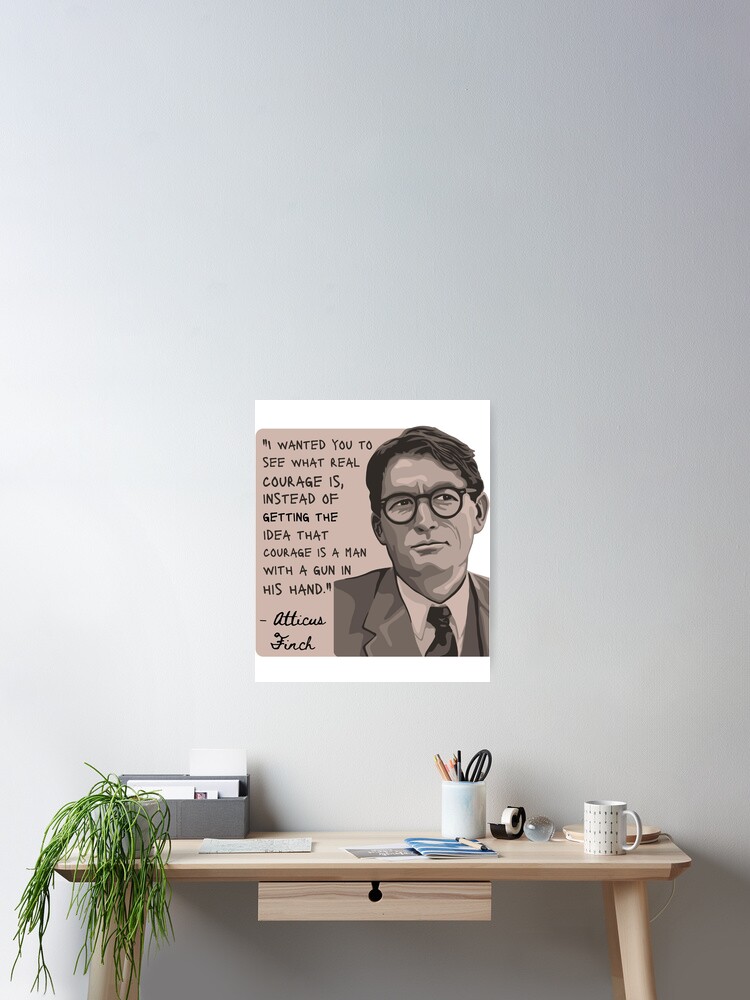"Atticus Finch Quote" Poster for Sale by unhingedheather | Redbubble