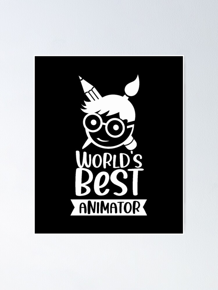 "Worlds Best Animator Team Animate Animation Job" Poster for Sale by ...
