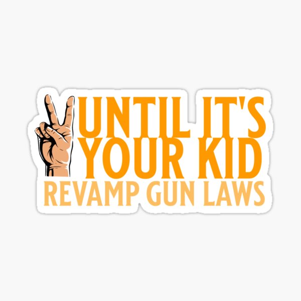 "Pro Gun Control Until its your kid Protect Kids Not Guns" Sticker for ...