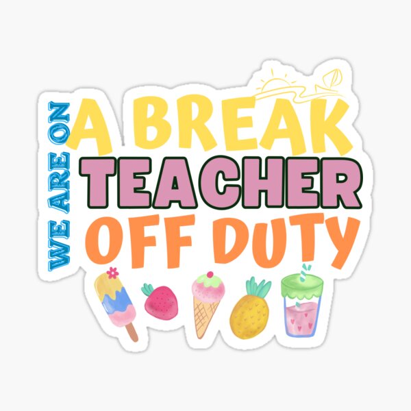 "We Are On A Break Teacher Off Duty" Sticker for Sale by Nanthi89 ...