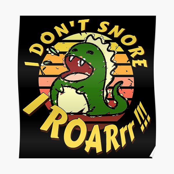 "Snore, roar cute dinosaur" Poster for Sale by AEROSPACE-IND | Redbubble