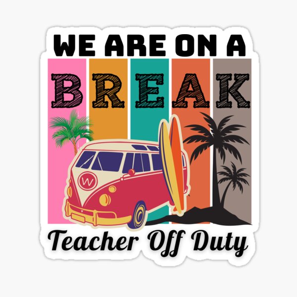 "We Are On A Break Teacher Off Duty" Sticker for Sale by Nanthi89 ...