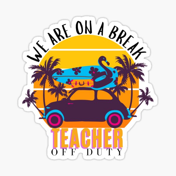 "We Are On A Break Teacher Off Duty" Sticker for Sale by Nanthi89 ...