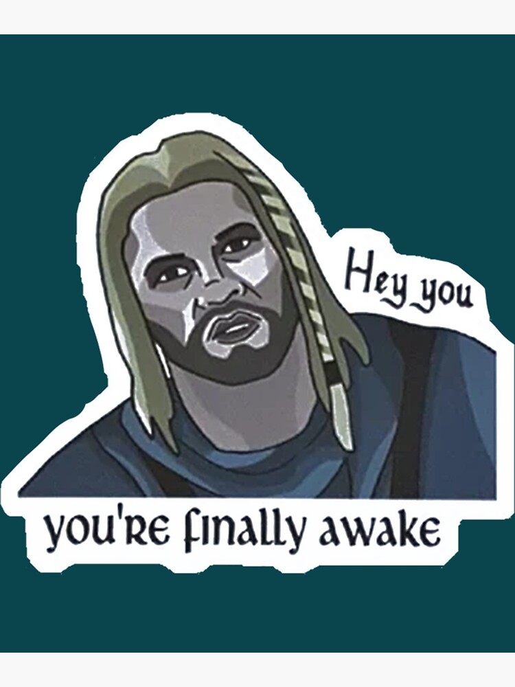 "You_re Finally Awake" Poster for Sale by MoodyDilysArt | Redbubble