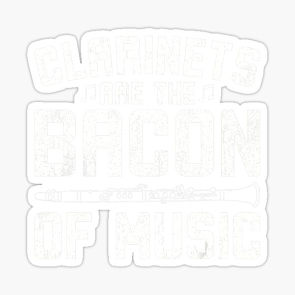"Clarinets Are The Bacon Of Music" Sticker for Sale by JakeMemoris ...