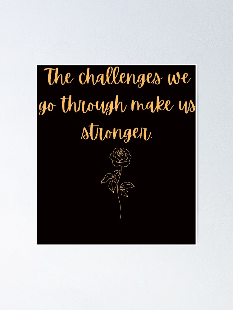 "The challenges we go through make us stronger Golden Quotes" Poster ...