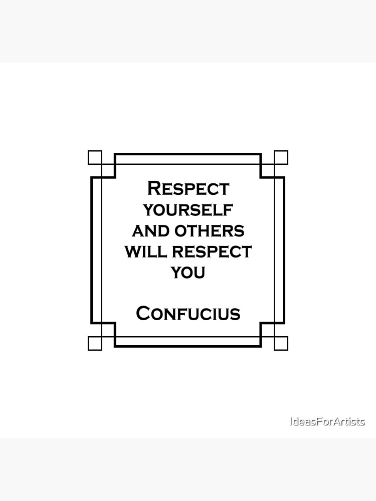 "Respect yourself and others will respect you - Confucius Quote" Poster ...