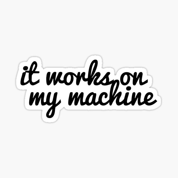 Works On My Machine Gifts & Merchandise | Redbubble