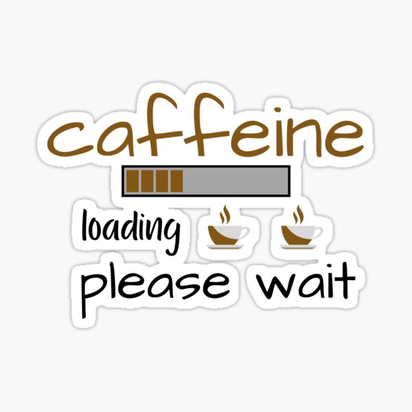 "Copy of caffeine loading please wait" Sticker for Sale by gallery85 ...