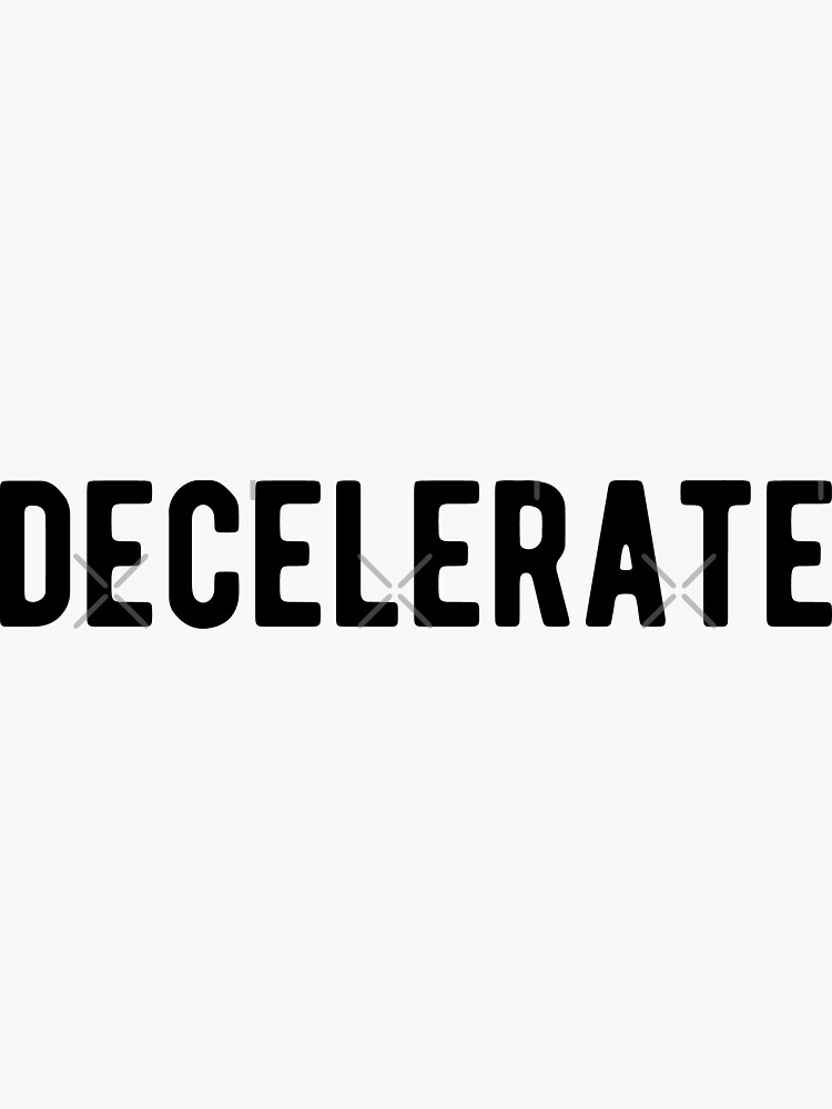 "decelerate" Sticker for Sale by TeeTeen | Redbubble